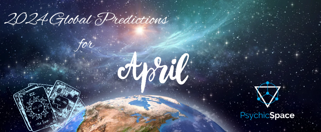 Global Predictions April 2024 🌎 – Psychic Space